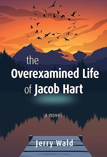 The Overexamined Life of Jacob Hart by Jerry Wald – The Well Read Fish